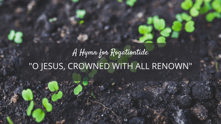 A Hymn for Rogationtide | The Homely Hours